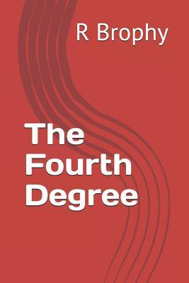 The Fourth Degree by Richard John Brophy | Goodreads