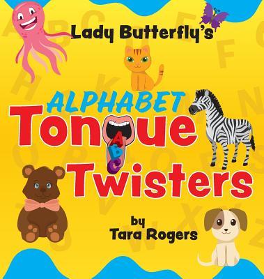 Lady Butterfly's alphabet Tongue Twisters by Tara Rogers | Goodreads