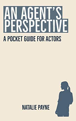 An Agent's Perspective: A Pocket Guide for Actors by Natalie Payne | Goodreads