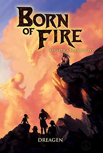 Born of Fire: Beneath a Burning Sky by Dreagen | Goodreads