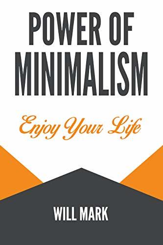 Minimalism: Power Of Minimalism: Enjoy Your Life, Getting Rid Of ...