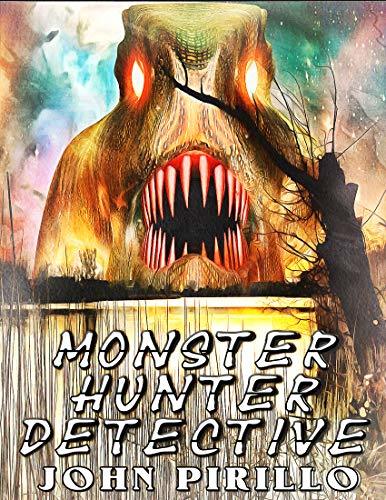 Monster Hunter Detective by John Pirillo | Goodreads