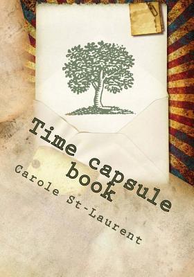 Time Capsule Book: Notebook, Diary, Journal, Workbook, Memoir, Log Book ...