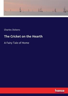 The Cricket on the Hearth: A Fairy Tale of Home by Charles Dickens ...