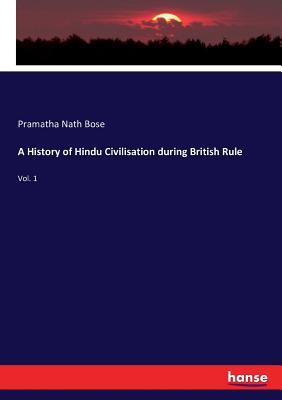 A History of Hindu Civilisation during British Rule: Vol. 1 by Pramatha ...