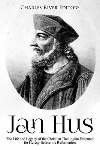 Jan Hus: The Life and Legacy of the Christian Theologian Executed for ...