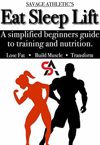 Eat Sleep Lift: A simplified beginners guide to training and nutrition ...