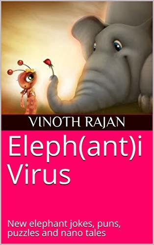 Eleph(ant)i Virus: New elephant jokes, puns, puzzles and nano tales by ...