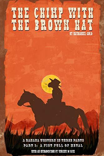 The Chimp With The Brown Hat: Part 1: A Fist Full Of Metal by Nathaniel ...