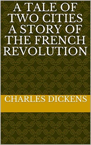 A TALE OF TWO CITIES A STORY OF THE FRENCH REVOLUTION by Charles ...