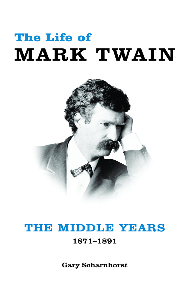 The Life of Mark Twain: The Middle Years, 1871–1891 (Volume 2) by Gary ...