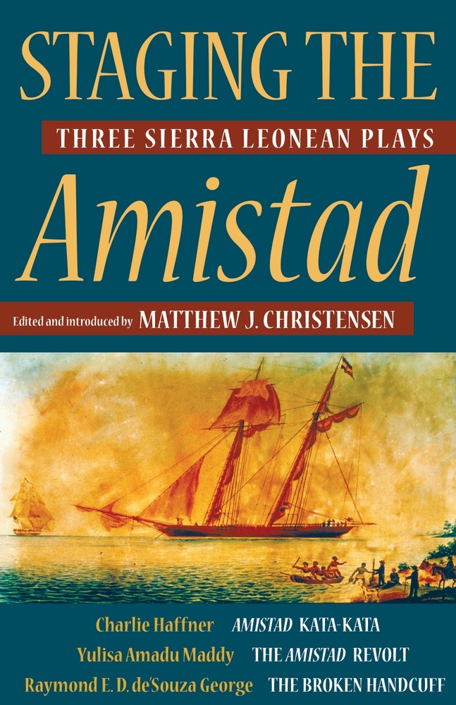 Staging the Amistad: Three Sierra Leonean Plays by Charlie Haffner ...