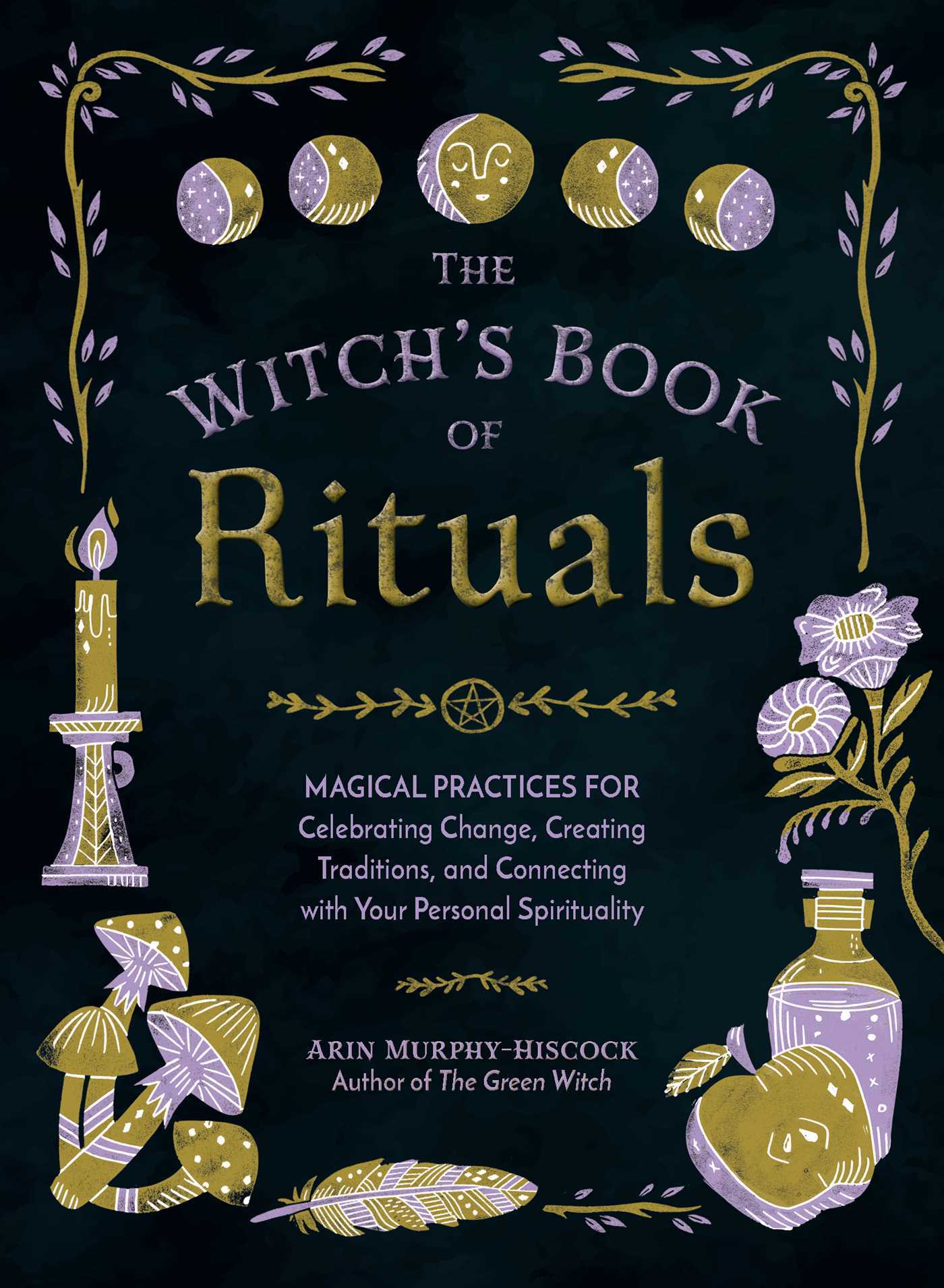 The Witch's Book of Rituals: Magical Practices for Celebrating Change ...