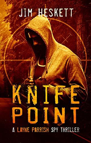 Knife Point: A Spy Thriller (Layne Parrish Book 5) by Jim Heskett ...