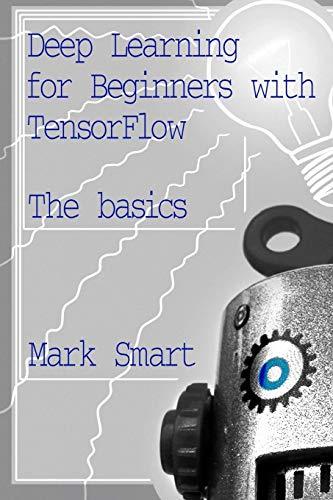 Deep Learning for Beginners with TensorFlow: The basics by Mark Smart ...