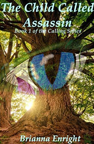 The Child Called Assassin (The Calling Book 1) by Brianna Enright ...