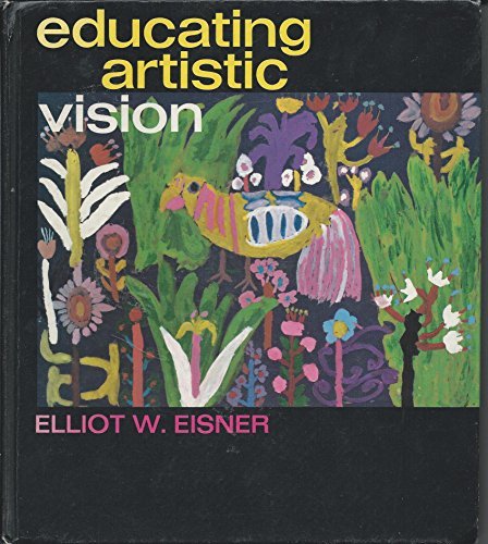Educating Artistic Vision by Elliot W. Eisner | Goodreads