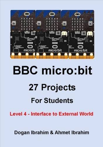 BBC Micro:Bit 27 Projects for Students Level 4 - Interface to External World: Level 4 by Dogan ...