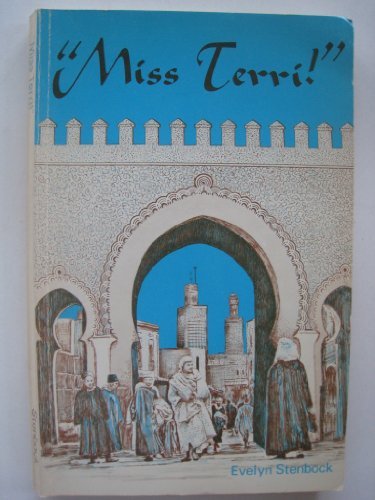 Miss Terri! : The Story of Maude Cary Pioneer GMU MIssionary in Morocco ...
