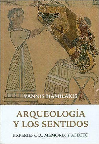 Arqueología y los sentidos: experiencia, memoria y afecto by Yannis ...