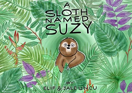 A Sloth Named Suzy: A Read Aloud Picture Book for Children by Elif Uncu ...