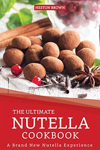 The Ultimate Nutella Cookbook: A Brand New Nutella Experience by Heston ...