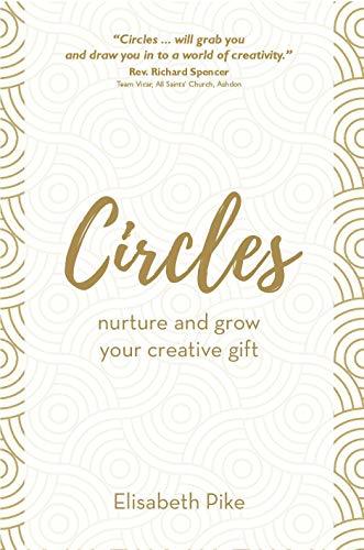 Circles: Nurture and grow your creative gift by Elisabeth Pike | Goodreads