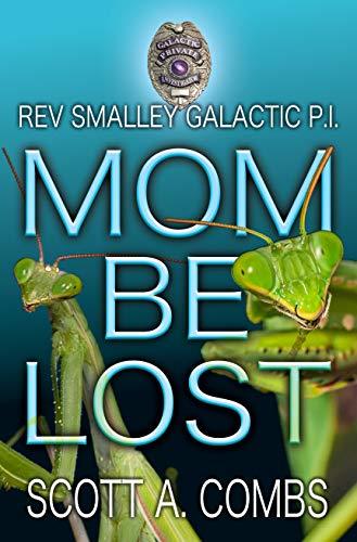 Mom Be Lost (Rev Smalley: Galactic P.I. Book 2) by Scott A. Combs ...