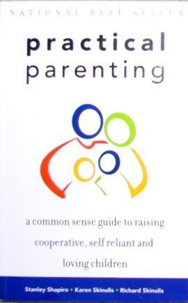 Practical Parenting A Common Sense Guide To Raising Cooperative, Self ...