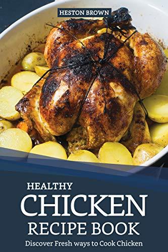 Healthy Chicken Recipe Book: Discover Fresh ways to Cook Chicken by ...