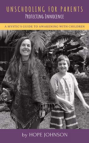Unschooling for Parents: Protecting Innocence by Hope Johnson | Goodreads