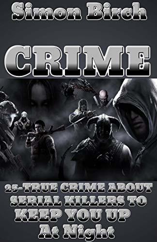 TRUE CRIME STORIES BOOK: 25-True Crime Stories About Serial Killers To ...