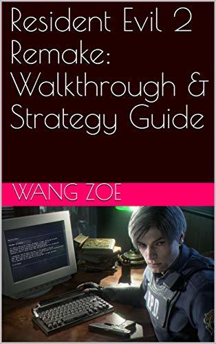Resident Evil 2 Remake: Walkthrough & Strategy Guide by Wang Zoe ...