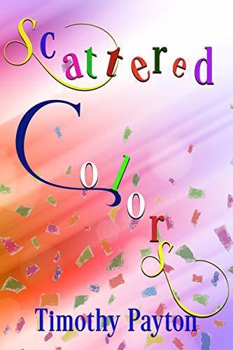 Scattered Colors by Timothy Payton | Goodreads