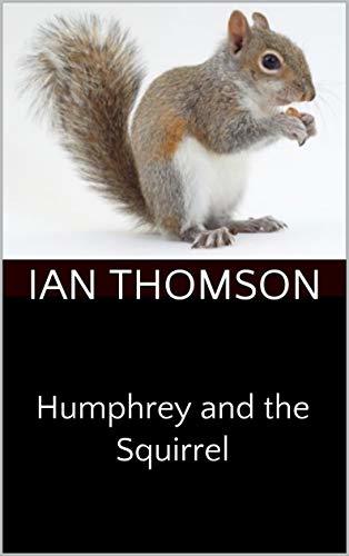 Humphrey and the Squirrel by Ian Thomson | Goodreads