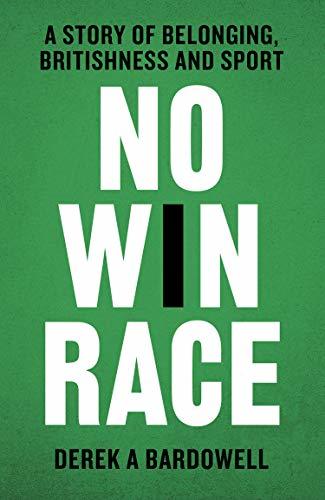 No Win Race: A Story of Belonging, Britishness and Sport by Derek A ...