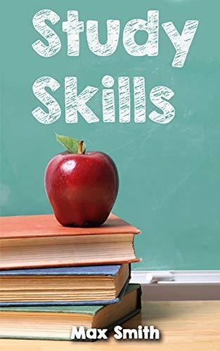 Study Skills: How to Study More Effectively in Less Time by Max Smith ...