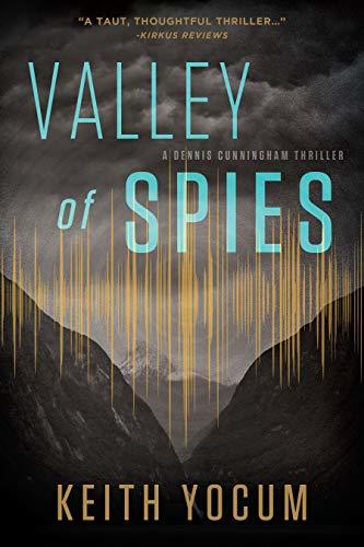 Valley of Spies (Dennis Cunningham, #3) by Keith Yocum | Goodreads