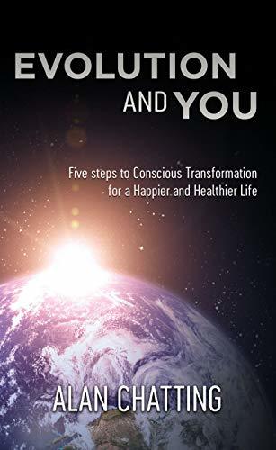 Evolution and You: Five Steps to Conscious Transformation for a Happier ...