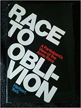 Race to oblivion;: A participant's view of the arms race by Herbert F ...