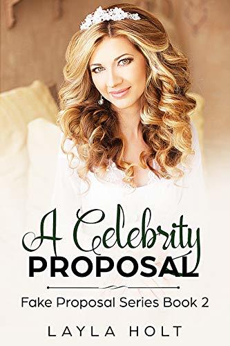 A Celebrity Proposal (Fake Proposal, #2) by Layla Holt | Goodreads