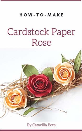 How to make Cardstock Paper Rose: Easy-to-do Beautiful Cardstock Paper ...