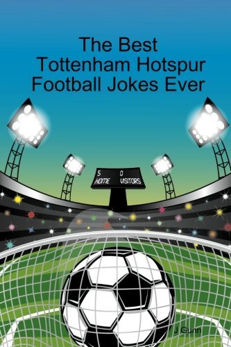 The Best Tottenham Hotspur Football Jokes Ever by J. Gunn | Goodreads