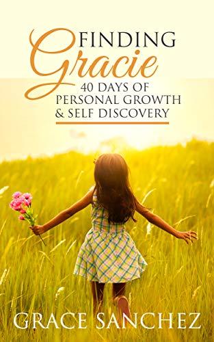 Finding Gracie: 40 Days of Personal Growth & Self Discovery by Grace ...