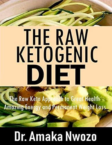 The Raw Ketogenic Diet: The Raw Keto Approach to Increasing Your ...