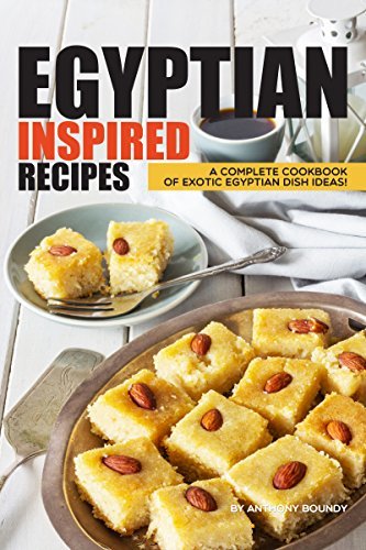 Egyptian Inspired Recipes: A Complete Cookbook of Exotic Egyptian Dish ...