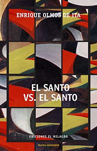El Santo vs. El Santo: El enmascarado de plata contra sí mismo (Colección Teatro Emergente) by ...