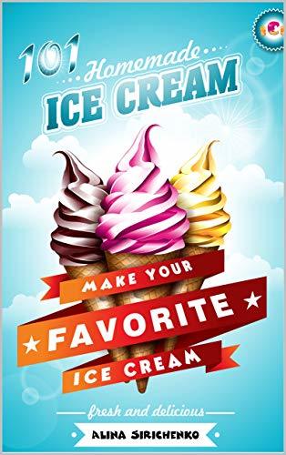 Ice Cream Recipe Book: Make your Favorite ICE CREAM At Your Home Easily ...