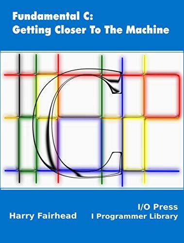Fundamental C: Getting Closer To The Machine by Harry Fairhead | Goodreads