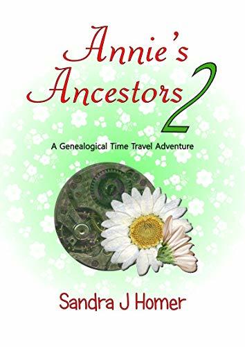 Annie's Ancestors 2: A Genealogical Time Travel Story by Sandra J Homer ...